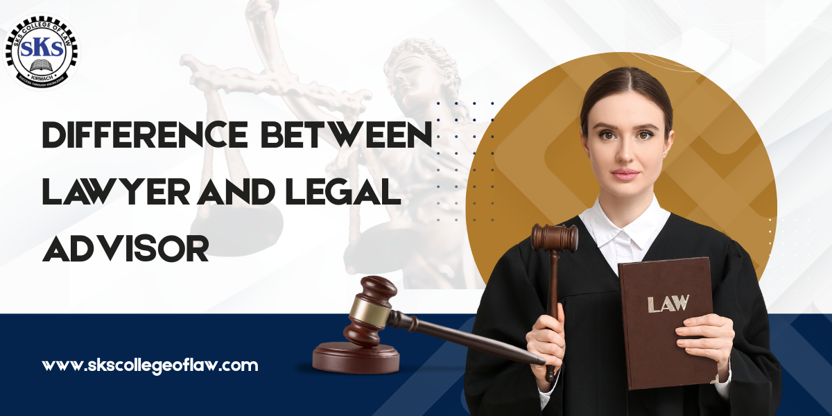 Difference Between Lawyer and Legal Advisor – SKS College of Law